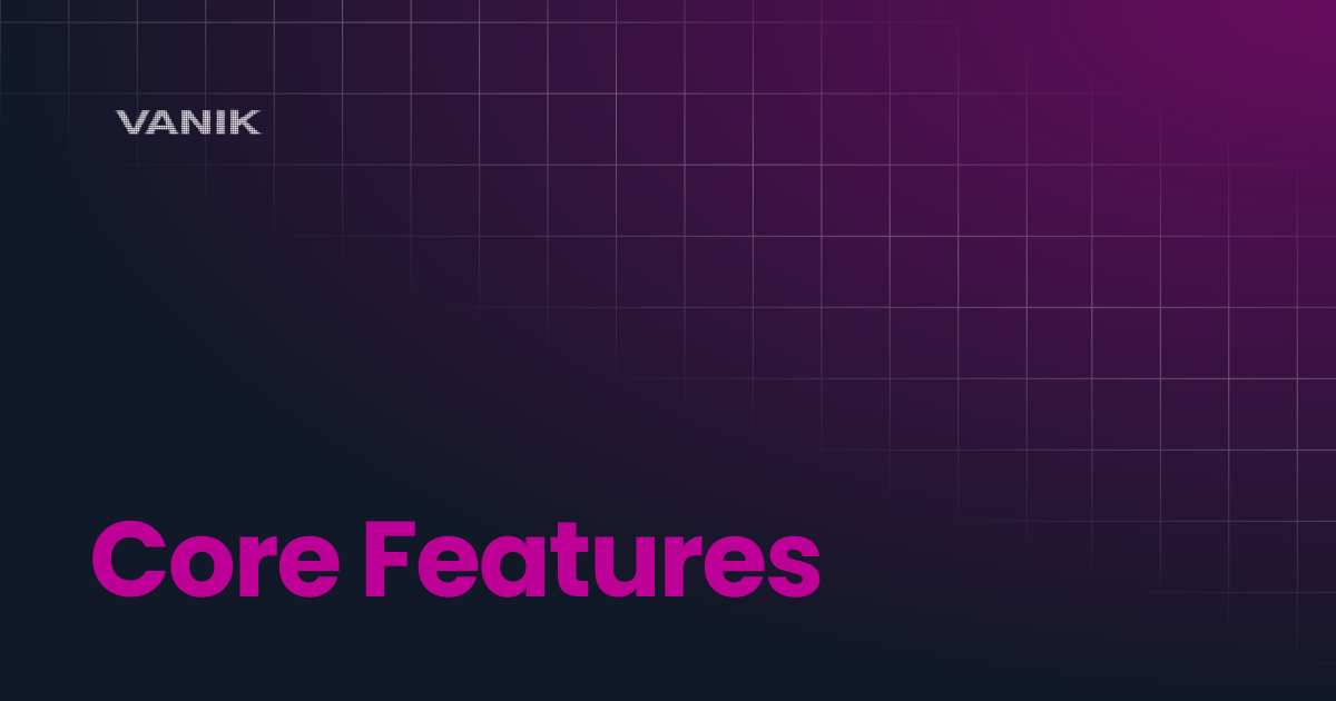 Core Features | Vanik