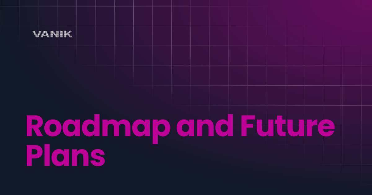 Roadmap and Future Plans | Vanik